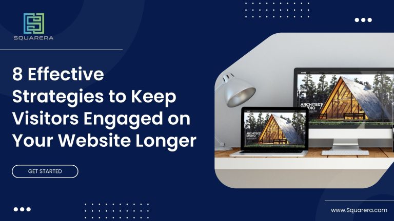 Top 8 Effective Strategies to Keep Visitors Engaged on Your Website Longer - Squarera